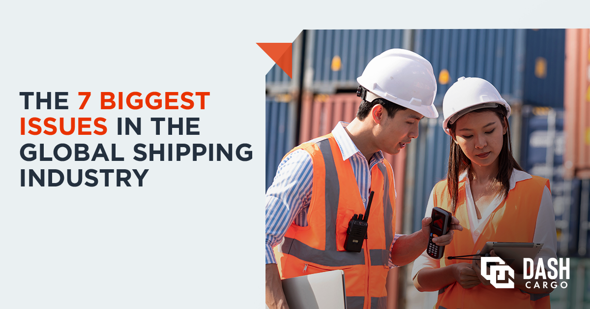 7 Biggest Issues in the Global Shipping Industry - Dash